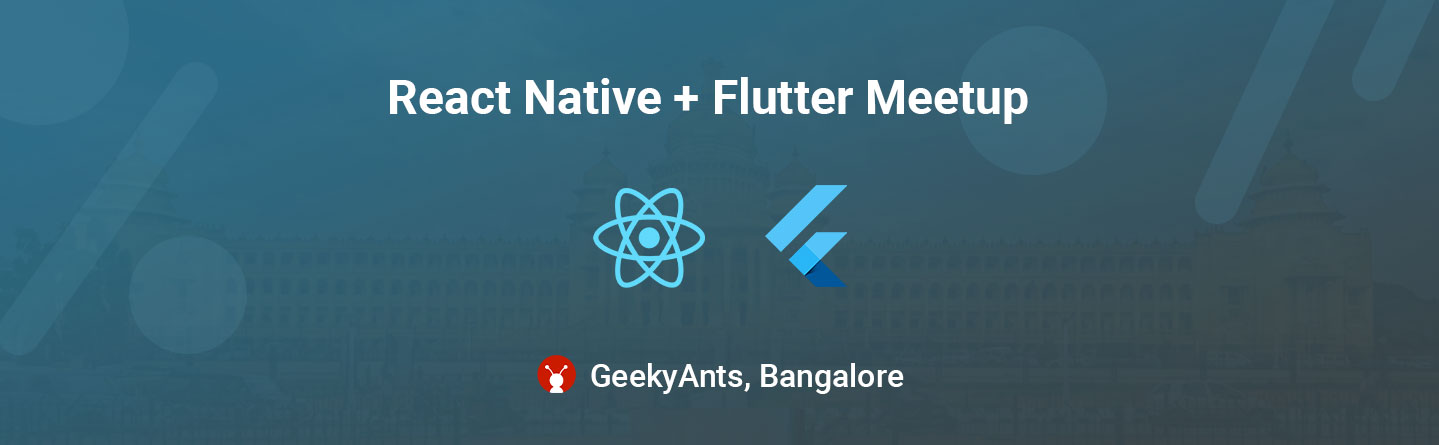 The 11th React Native & 5th Flutter Meet-up Bangalore, 2019 - GeekyAnts
