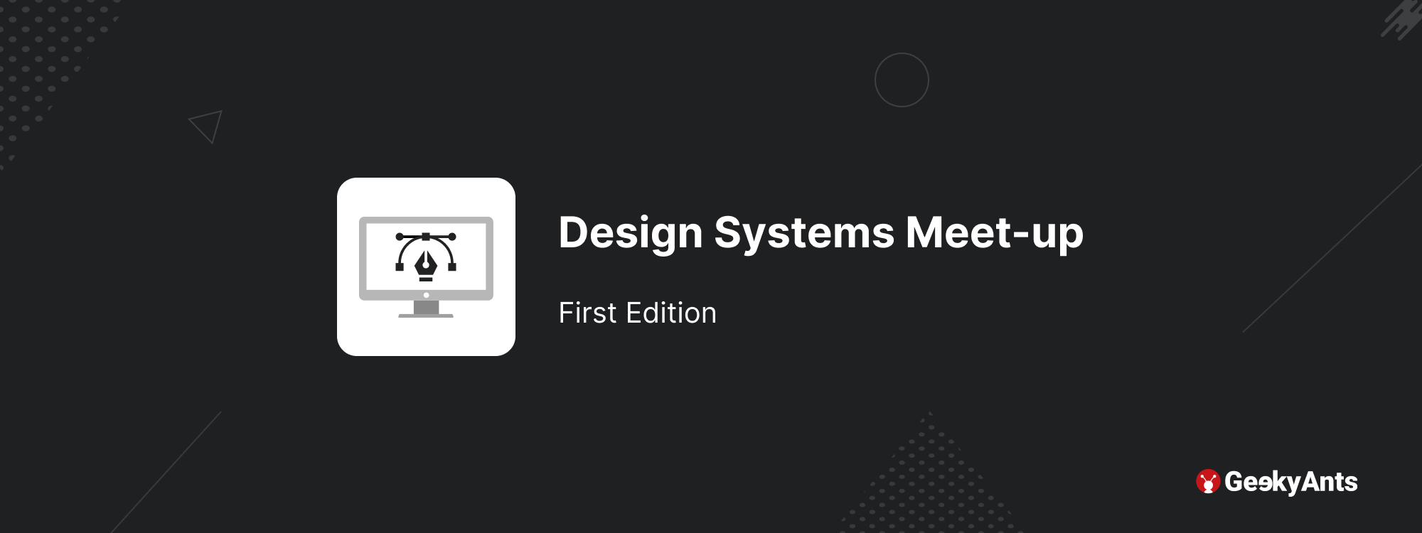 Design Systems Meetup: First Edition - GeekyAnts