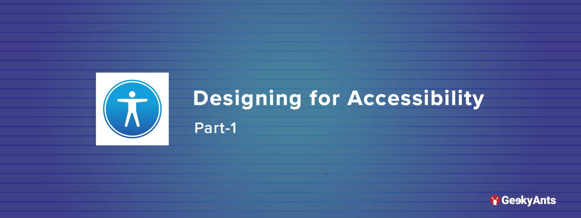 Designing for Accessibility(Part-1) - GeekyAnts