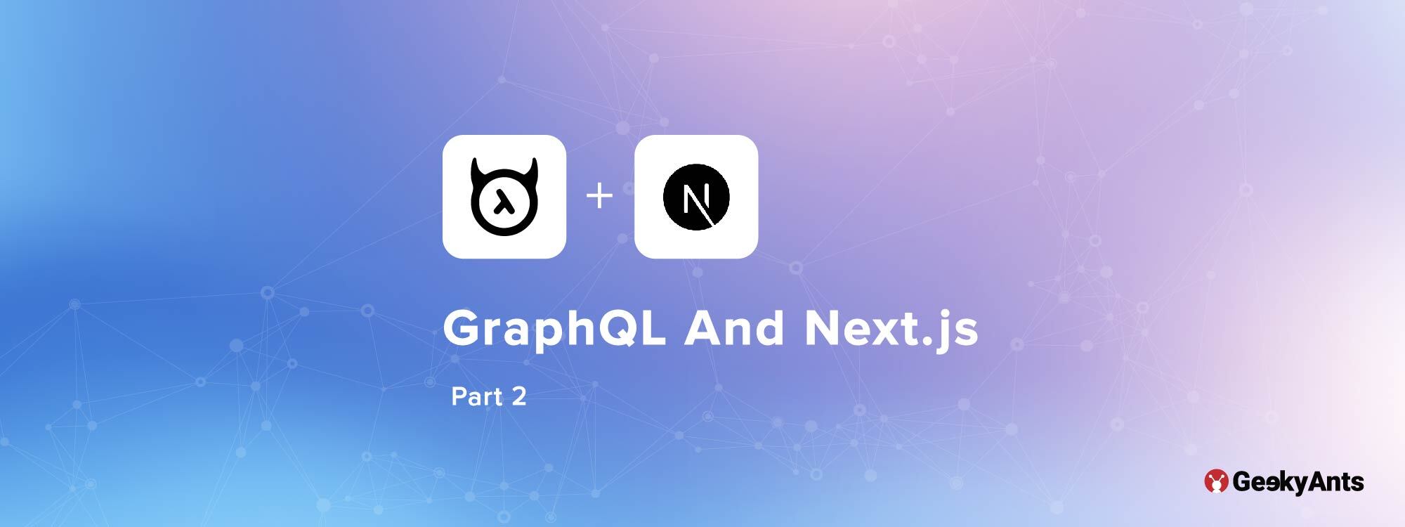 Hasura GraphQL + NextJS Part 2 - GeekyAnts - GeekyAnts