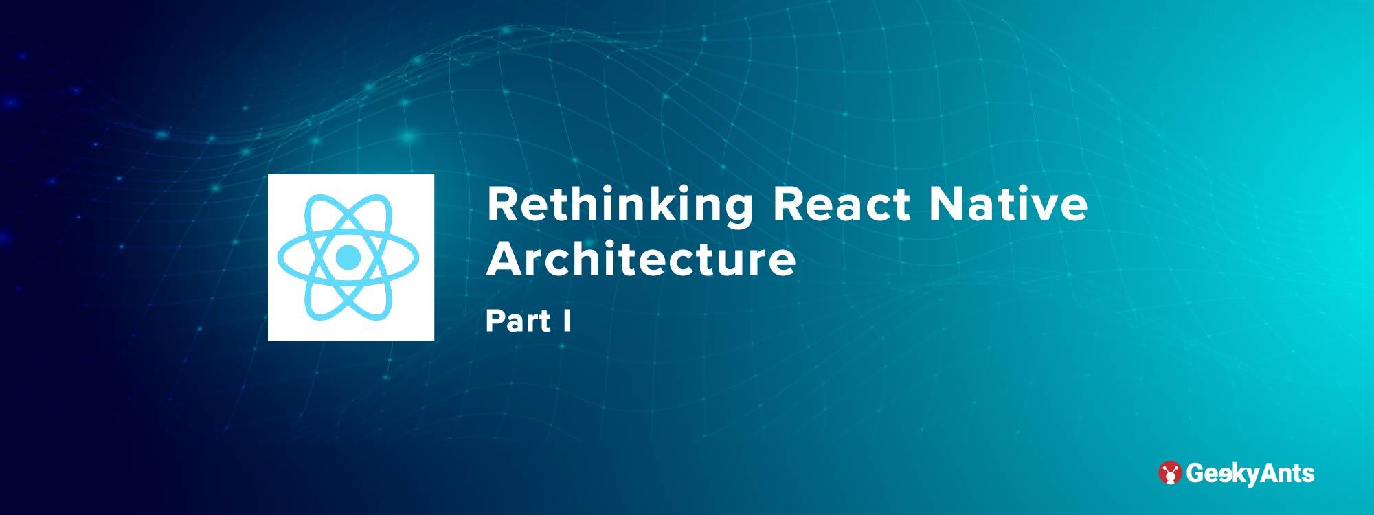 Rethinking React Native Architecture Part I Geekyants Geekyants 