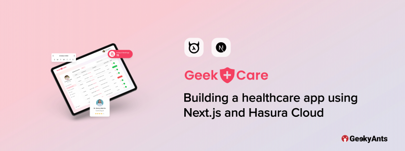 GeekCare — Building a healthcare app using Next.js and Hasura Cloud ...
